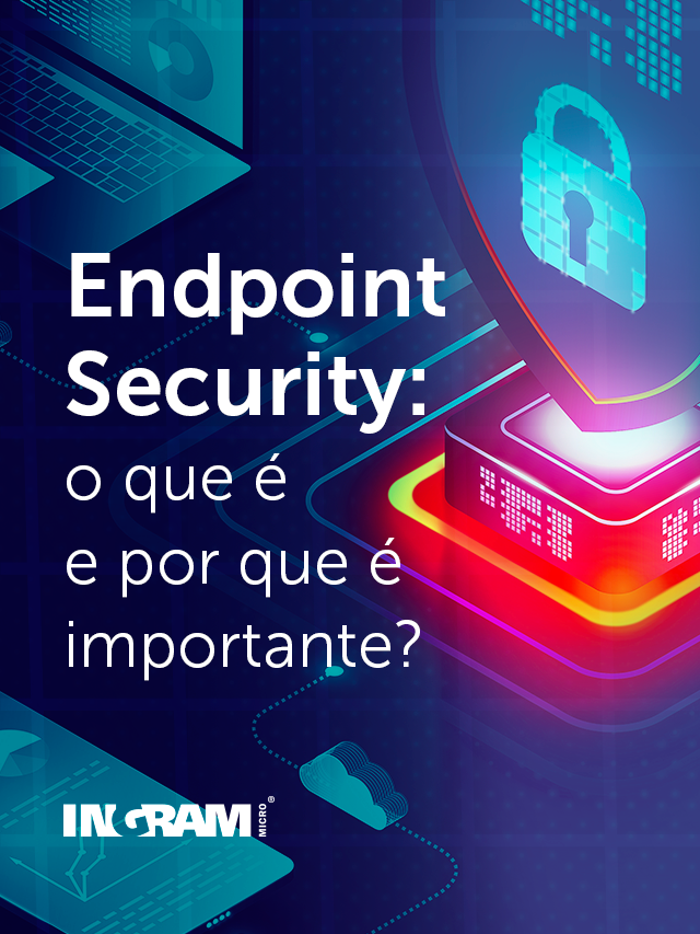 Endpoint Security: o que é e por que é importante? | Blog Ingram
